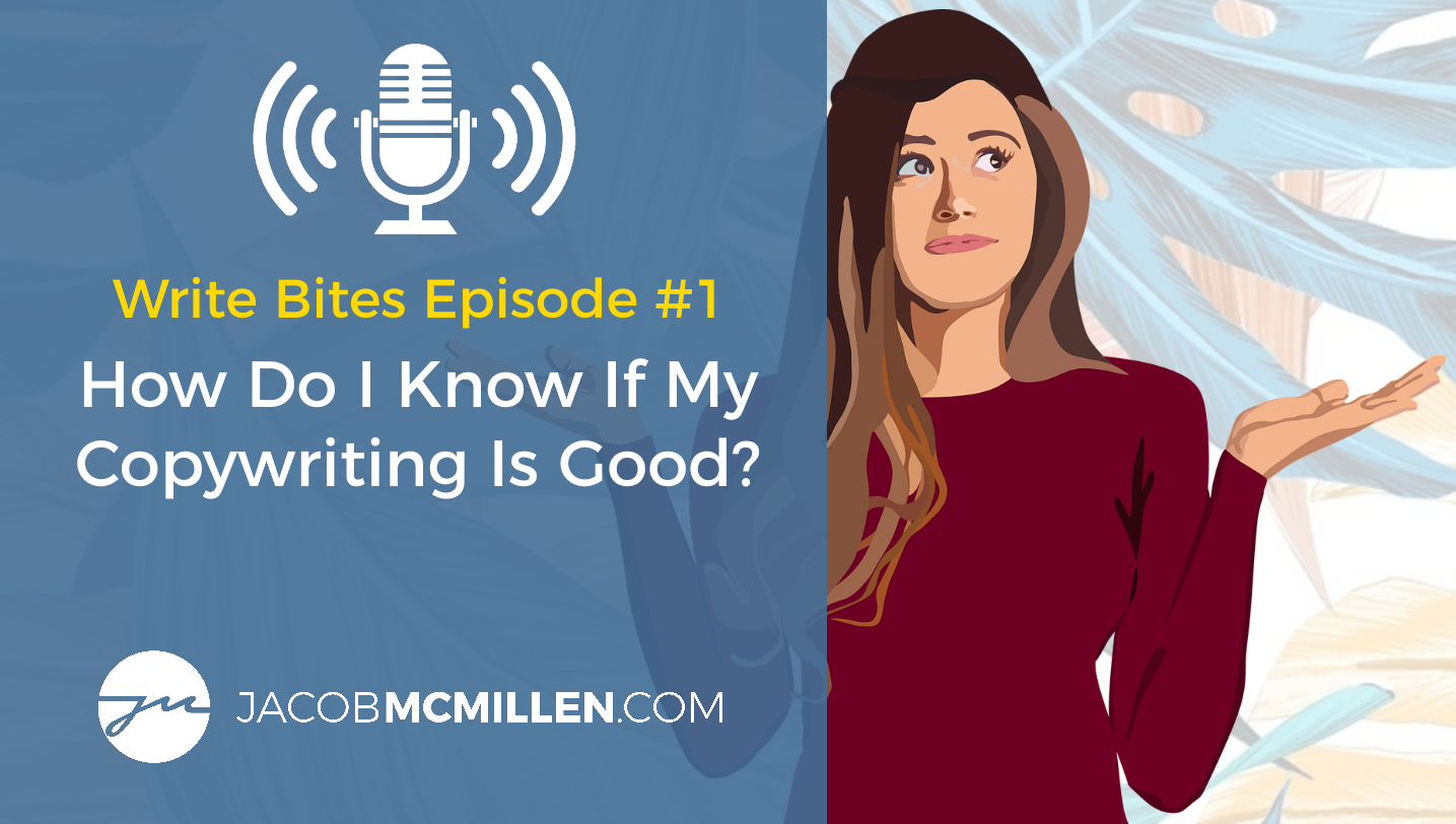Write Bites Episode #1: How Do I Know If My Copywriting Is Good?