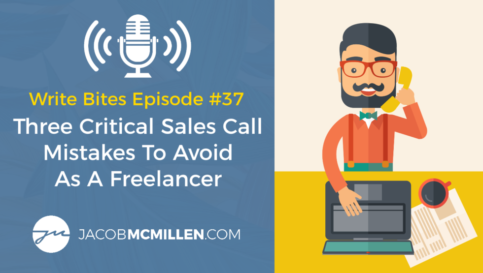 Write Bites Episode #37: Three Critical Sales Call Mistakes To Avoid As ...